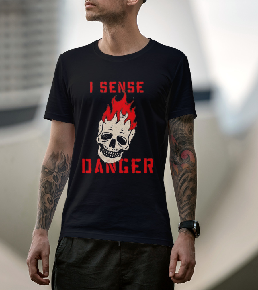 I Sense Danger Skull Fire Flame Warning T-Shirt