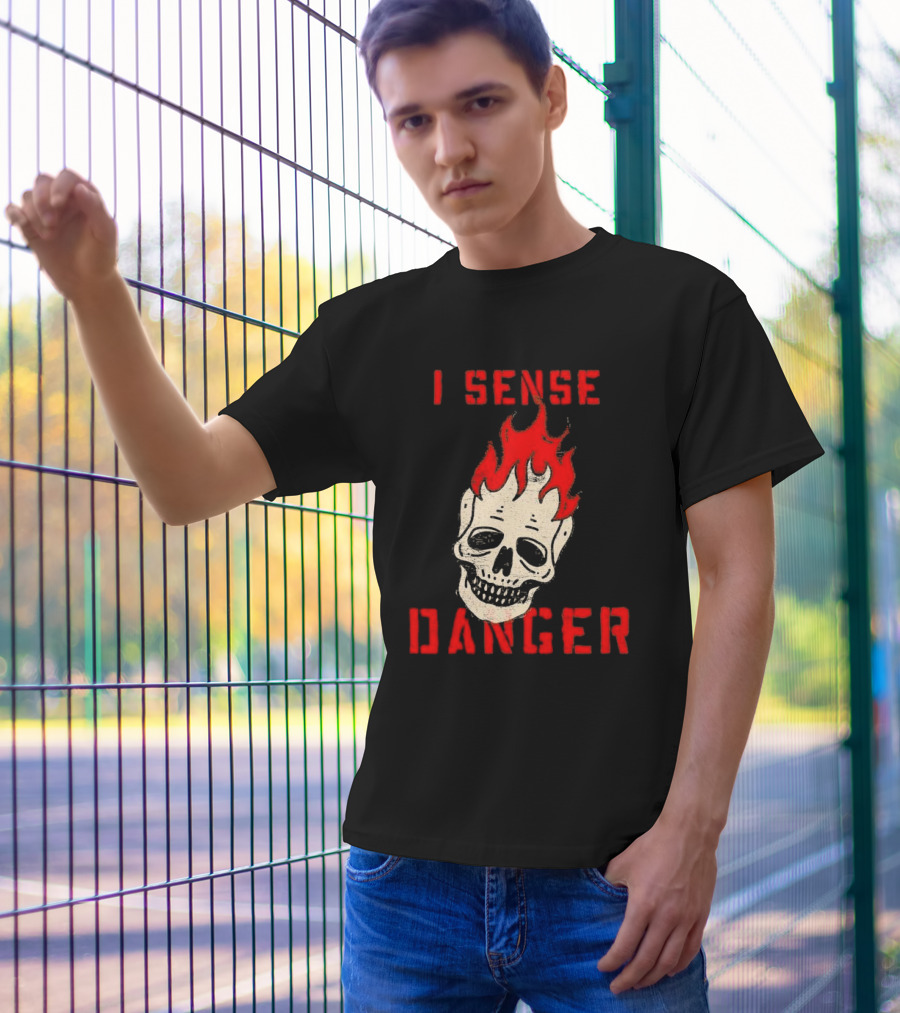 I Sense Danger Skull Fire Flame Warning T-Shirt