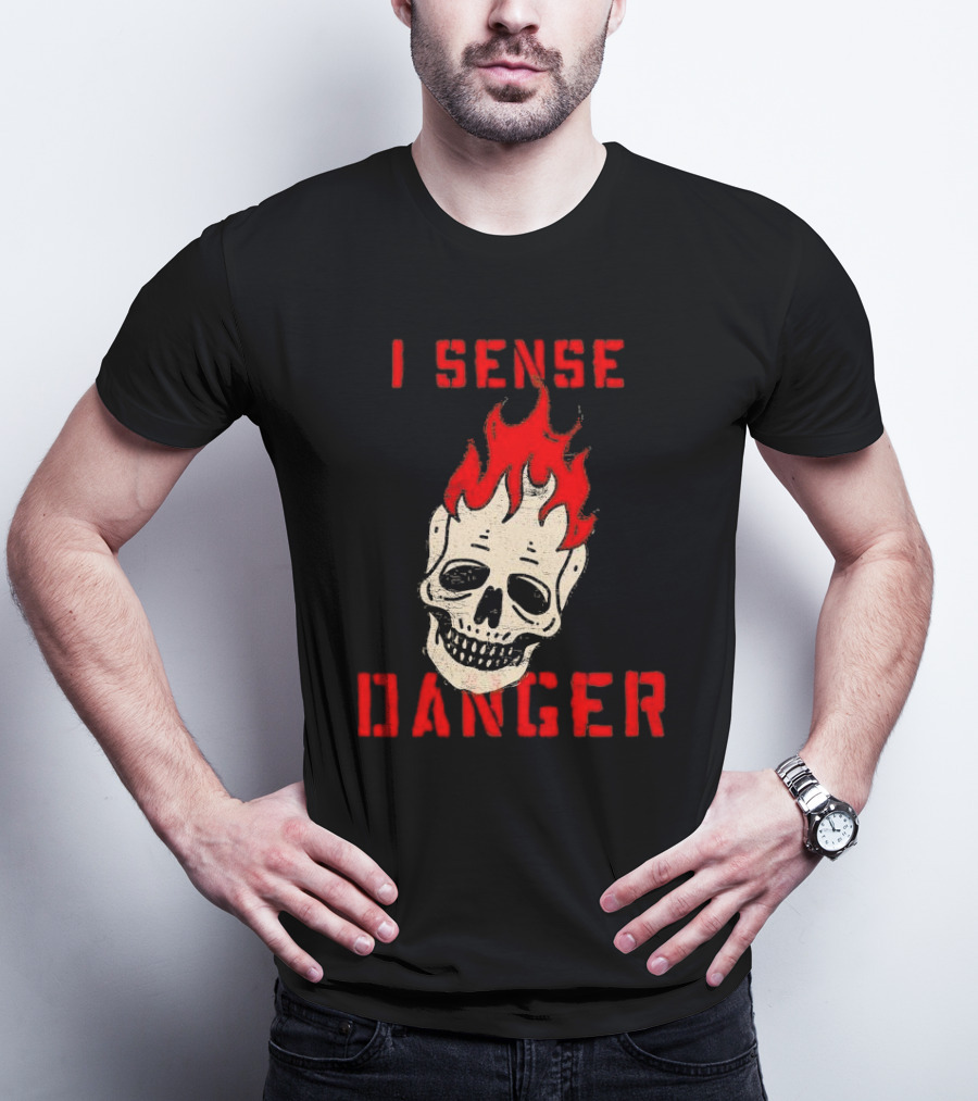 I Sense Danger Skull Fire Flame Warning T-Shirt
