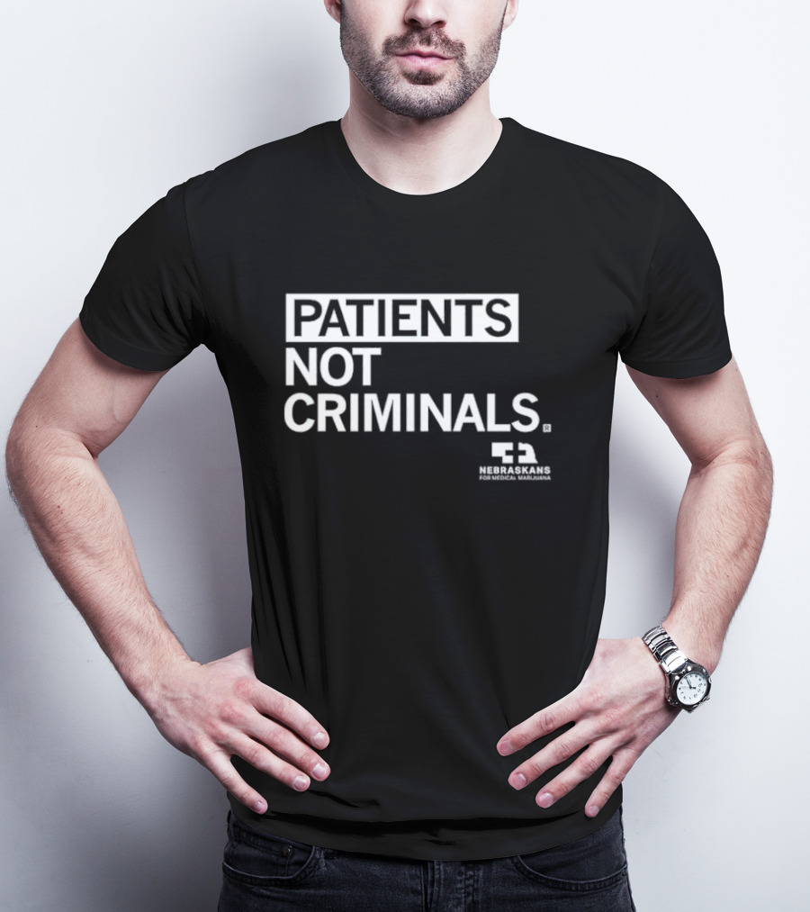 PATIENTS NOT CRIMINALS Nebraskans For Medical Marijuana T-Shirt