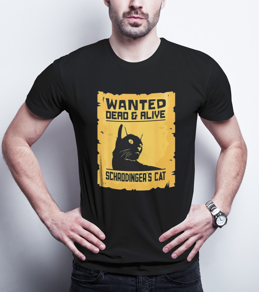 Wanted Dead And Alive Schrodinger’s Cat T-Shirt