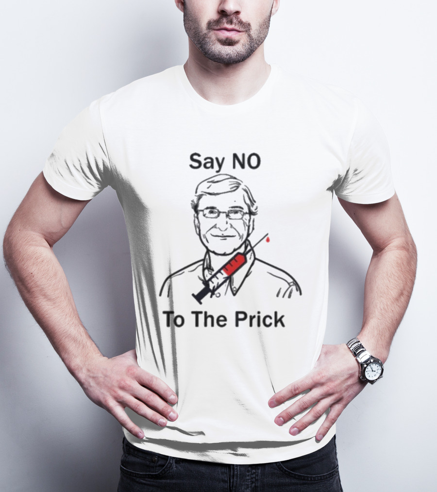 Say No To The Prick Bill Gate T-Shirt