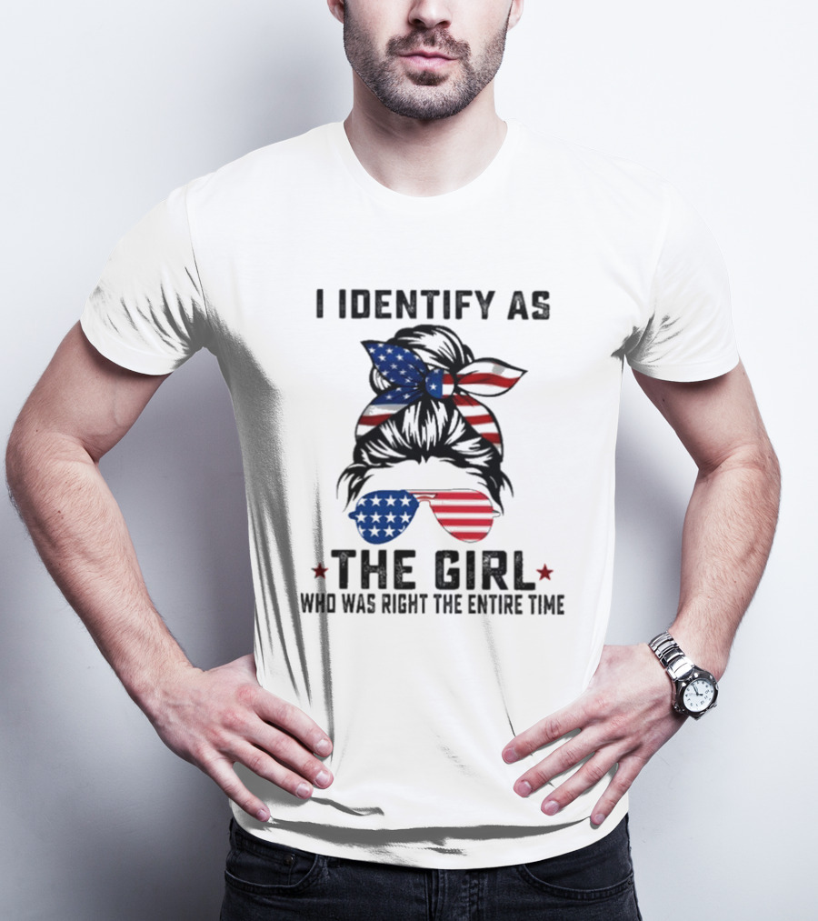 I Identify As The Girl Who Was Right The Entire Time American Flag Sunglasses And Bandana T-Shirt