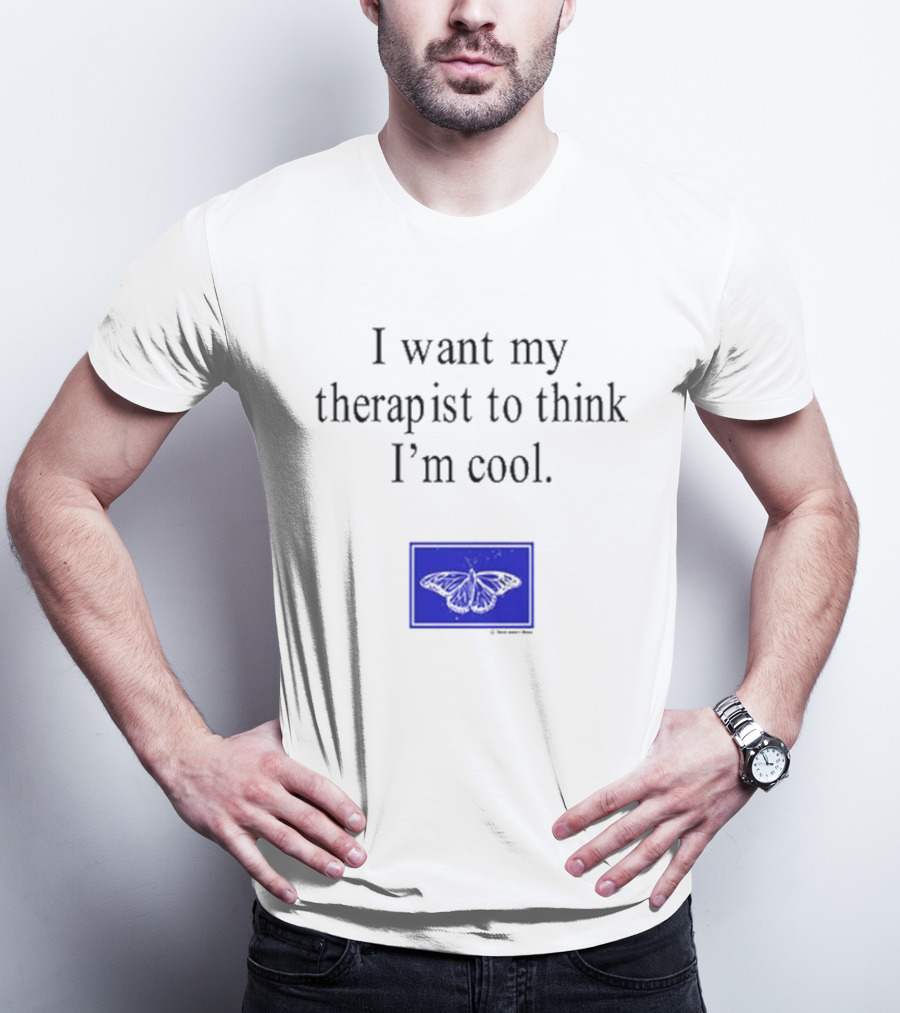 I Want My Therapist To Think I'm Cool Blue Butterfly T-Shirt