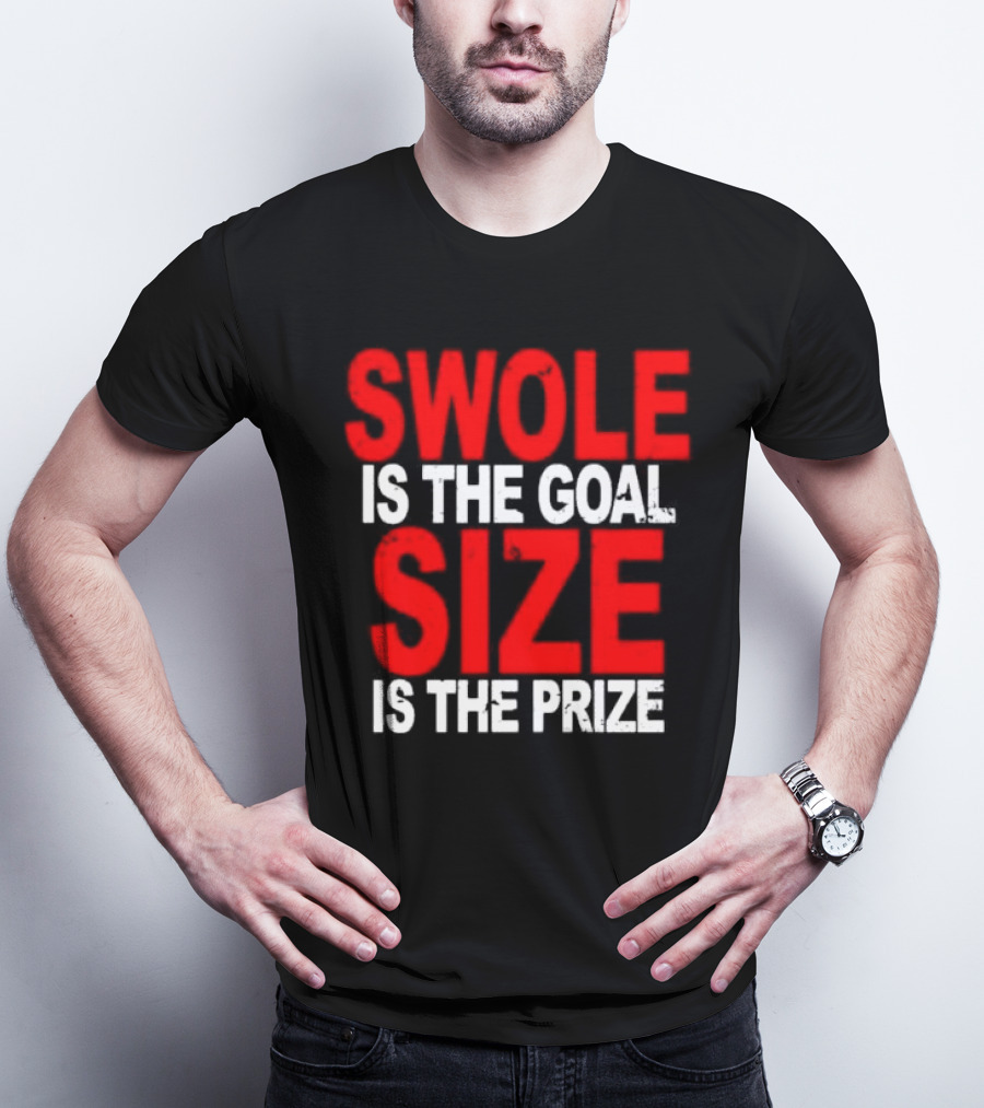 Swole Is The Goal Size Is The Prize T-Shirt