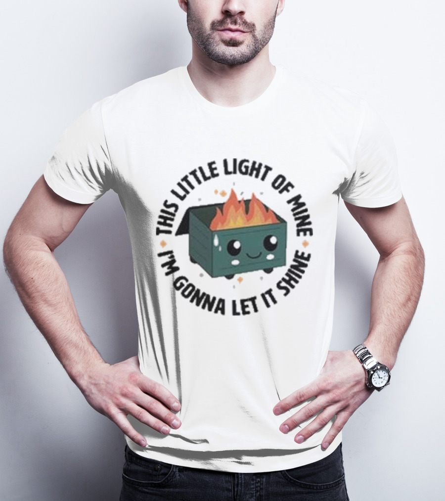 This Little Light Of Mine I’m Gonna Let It Shine Smiling Dumpster Fire T-Shirt