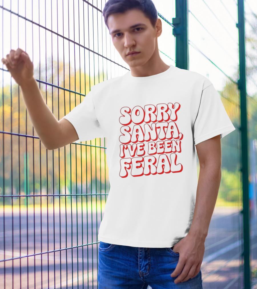Sorry Santa I've Been Feral Christmas T-Shirt