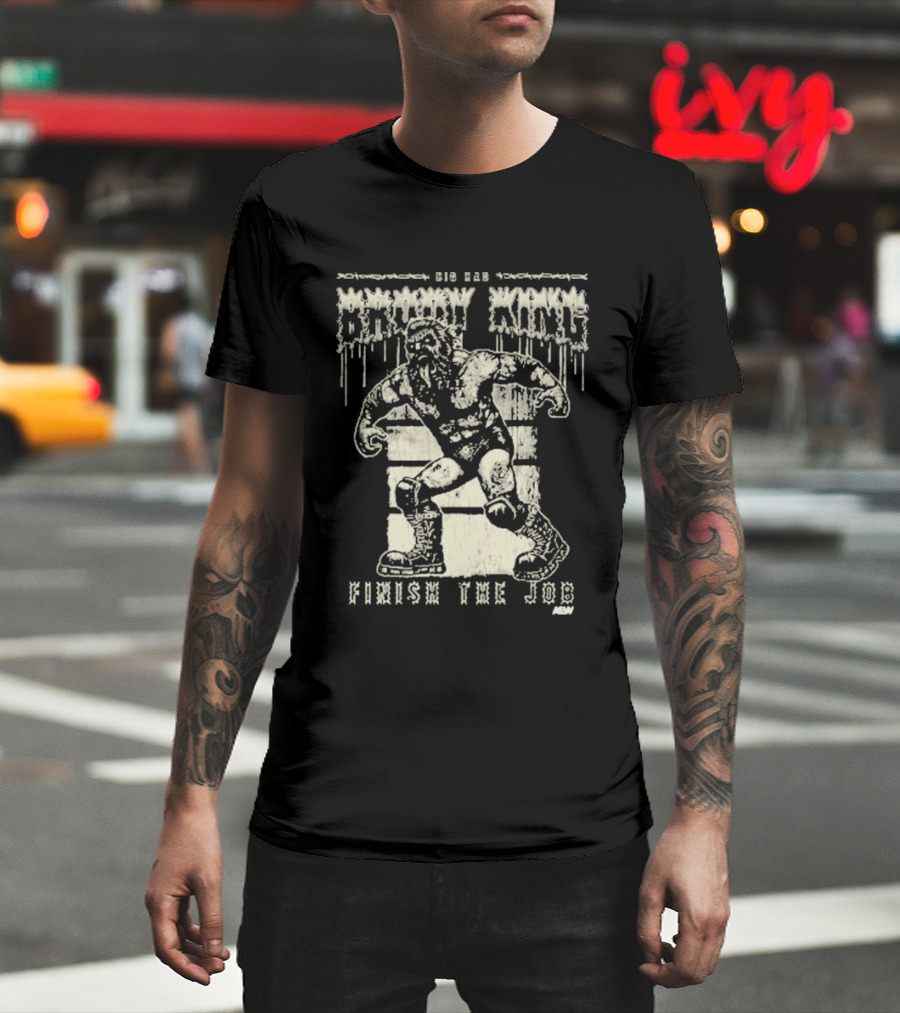 Big Bad Brody King Finish The Job AEW T-Shirt