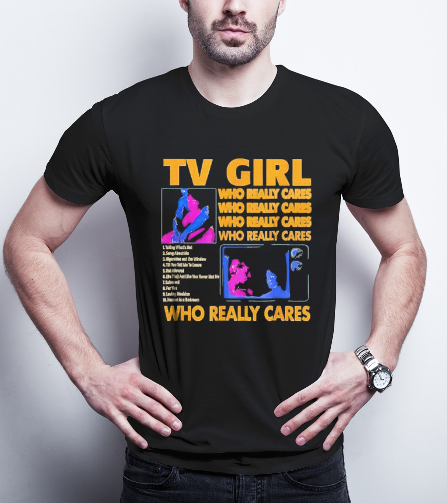 TV Girl Who Really Cares Song List With Pop T-Shirt