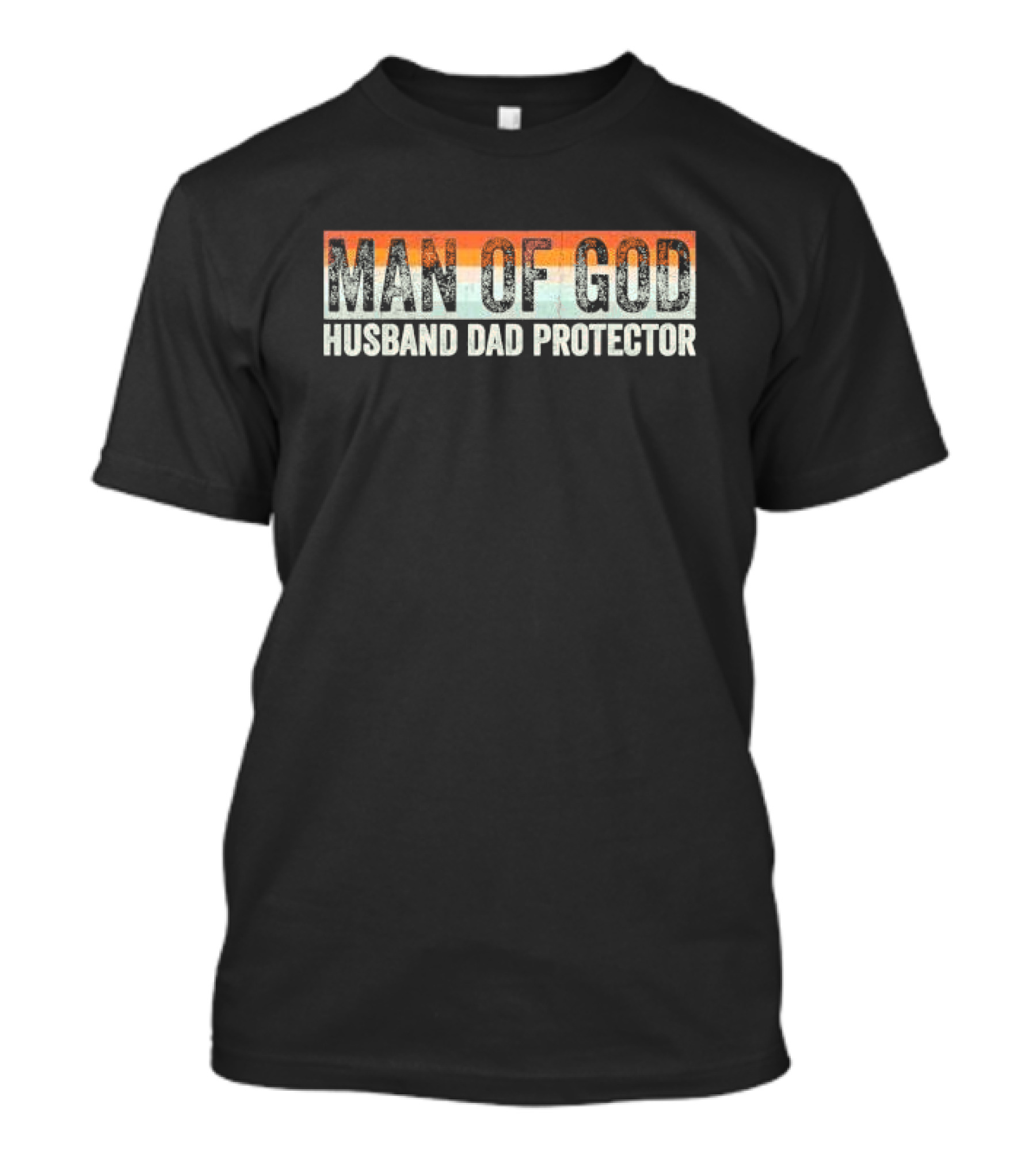 Man Of God Husband Dad Protector Christian Faith Inspirational Family Loyalty T-Shirt
