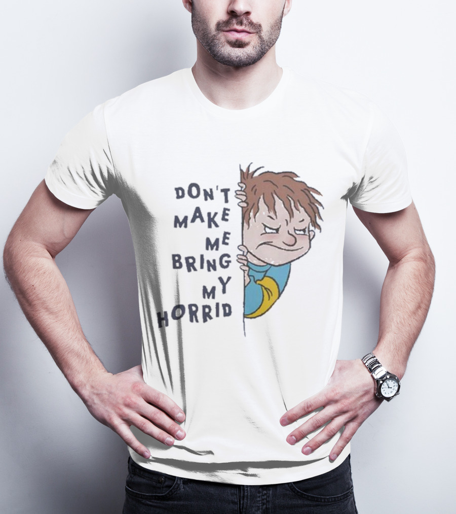 Horrid Henry Don’t Make Me Bring My Horrid T-Shirt