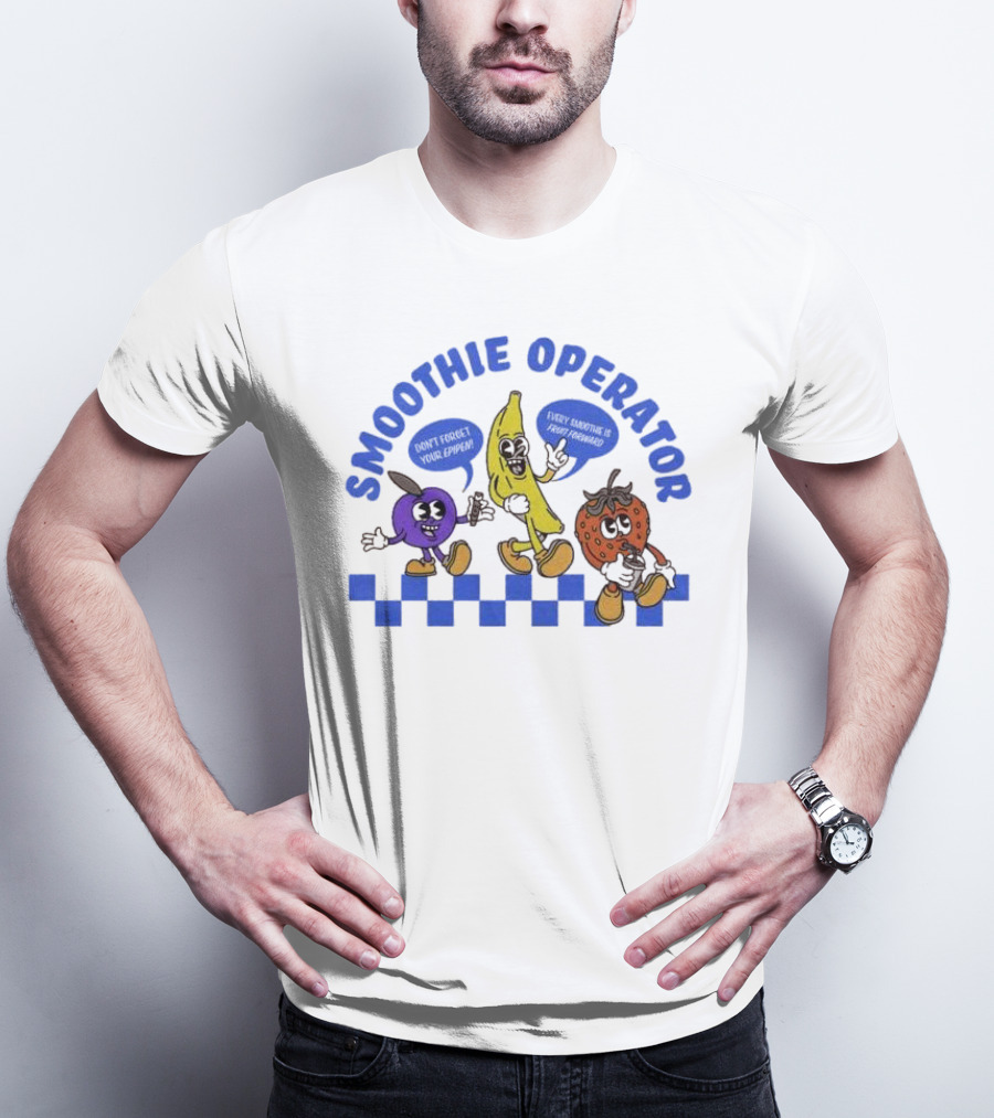 Smoothie Operator Don’t Forget Your Epipen Every Smoothie Is Fruit Forward T-Shirt