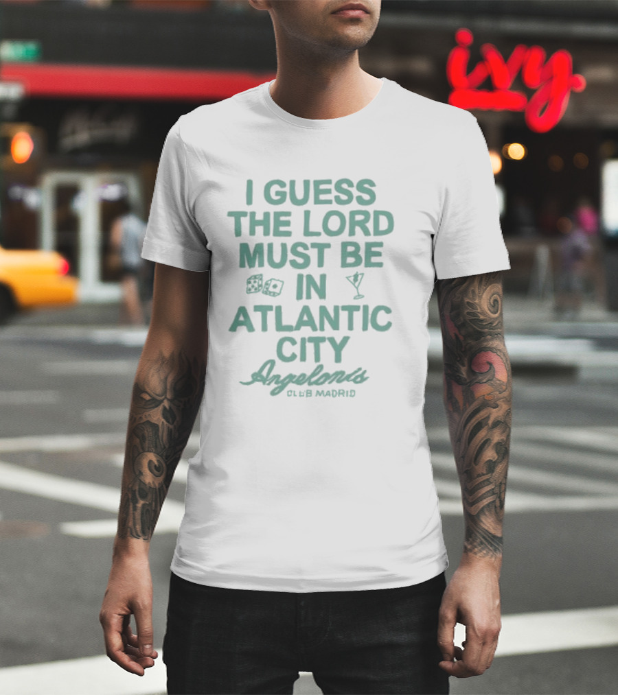 I Guess The Lord Must Be In Atlantic City Angelonis Club Madrid T-Shirt