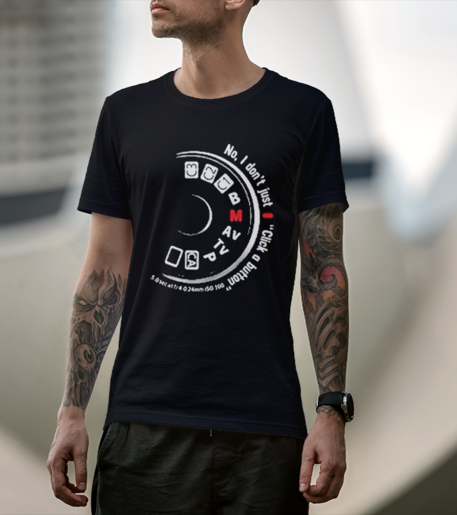 No I Don't Just Click A Button Camera Mode Dial Photography Humor T-Shirt