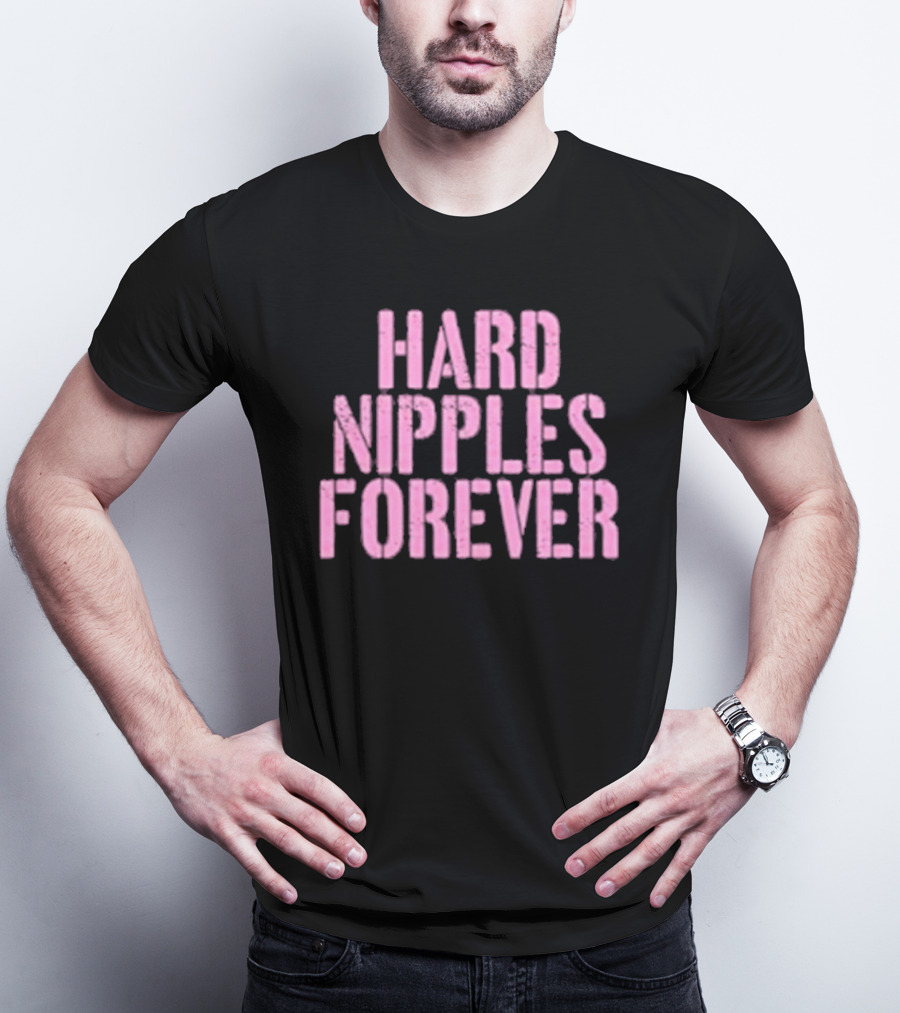 HARD NIPPLES FOREVER T-Shirt