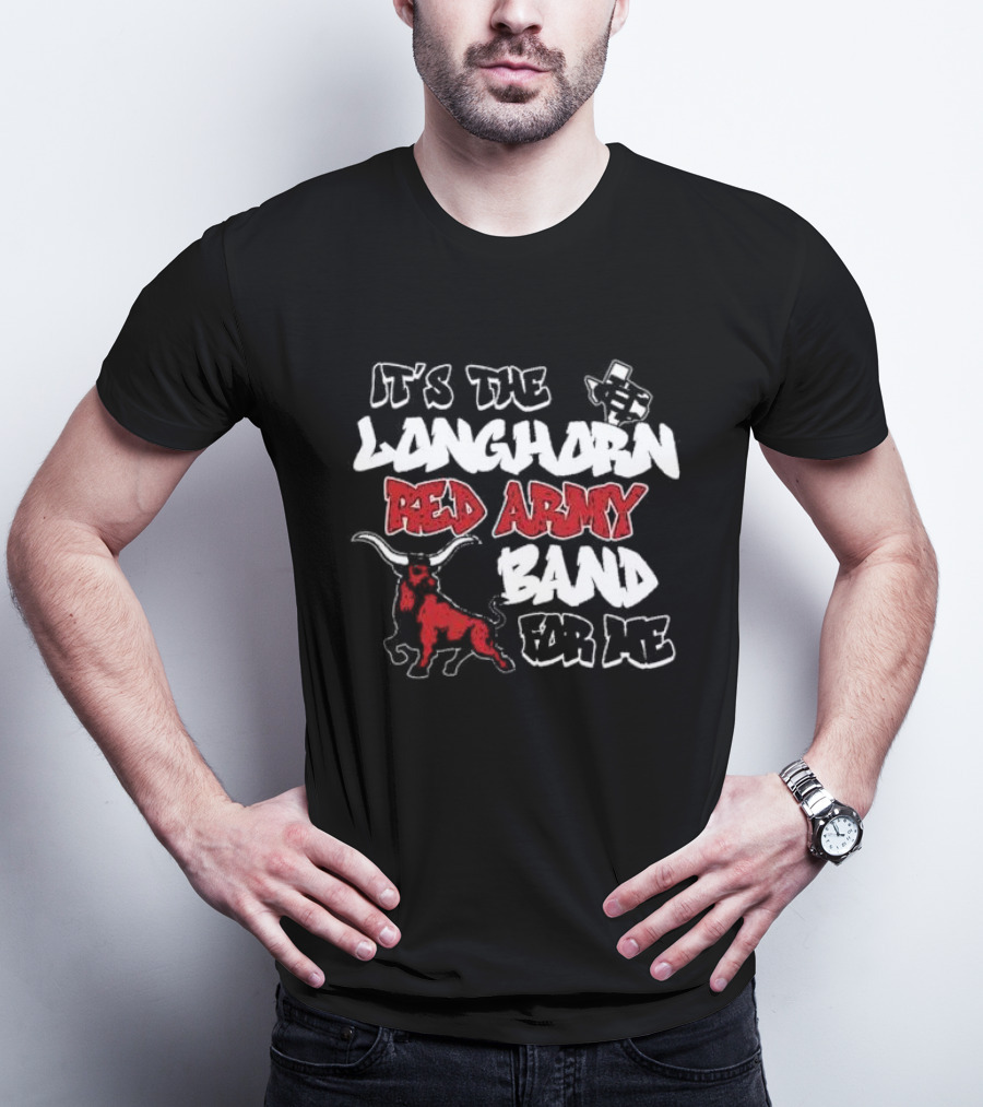 It’s The CH Longhorn Red Army Band For Me T-Shirt