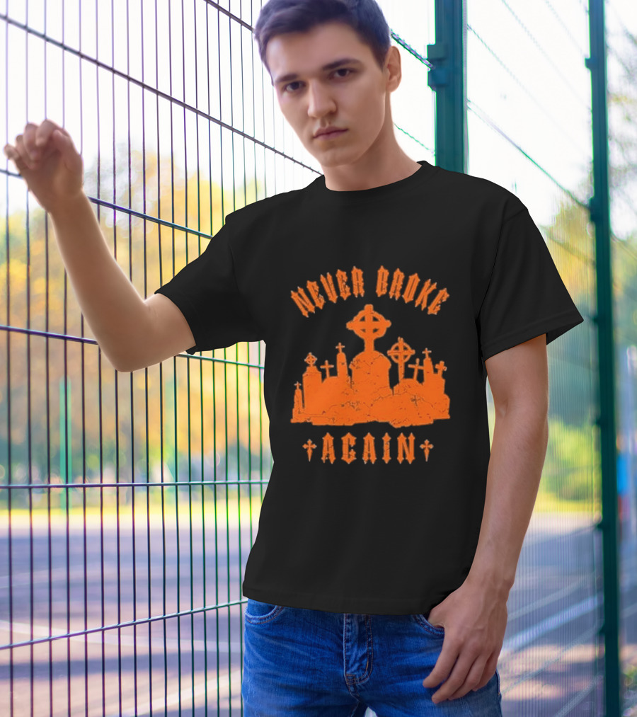 Never Broke Again Grave Hunter Crosses And Tombstones T-Shirt