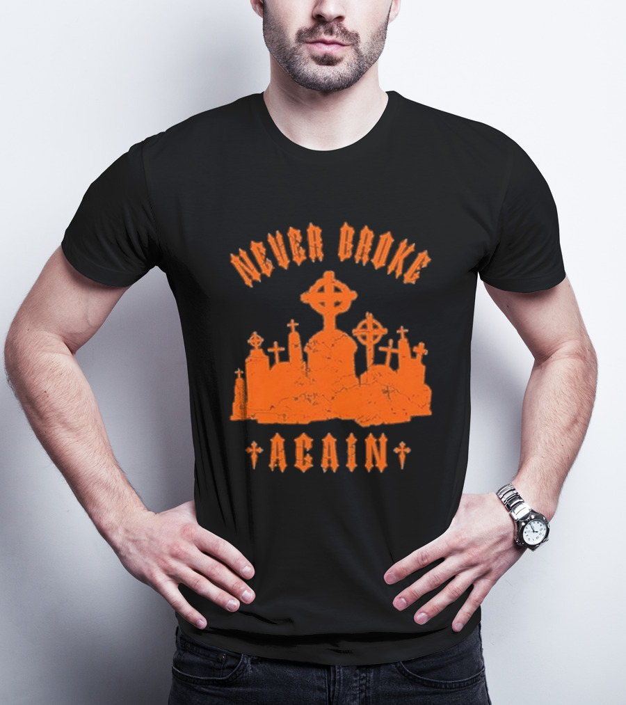 Never Broke Again Grave Hunter Crosses And Tombstones T-Shirt