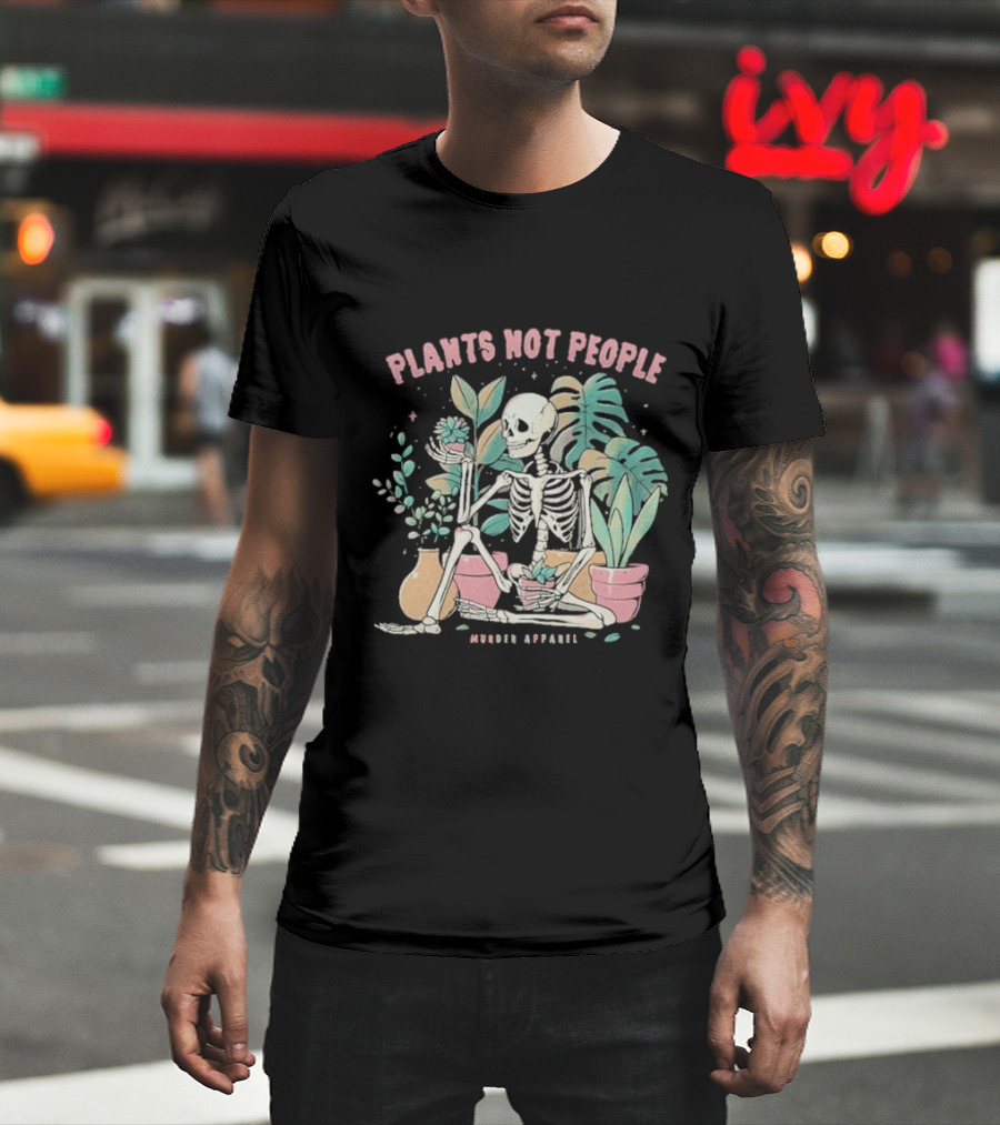 Plants Not People Skeleton Gardening Vibes Murder T-Shirt