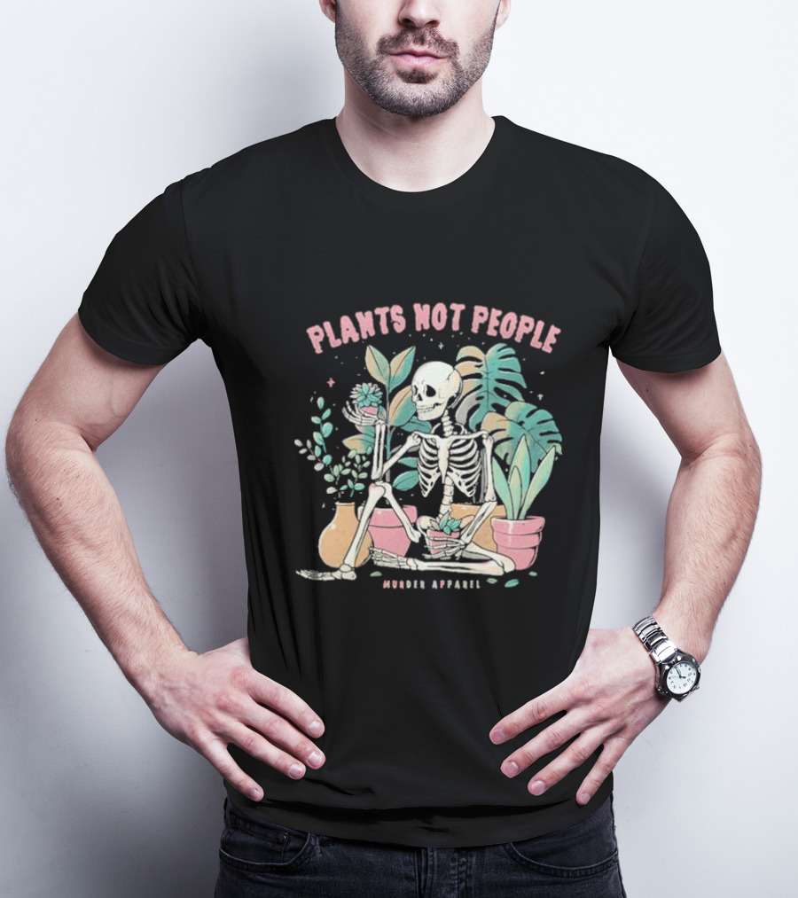 Plants Not People Skeleton Gardening Vibes Murder T-Shirt
