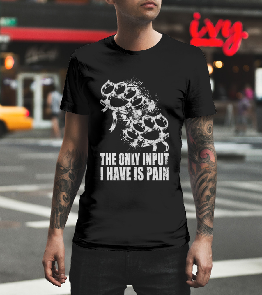 Crown Magnetar The Only Input I Have Is Pain Brass Knuckles T-Shirt