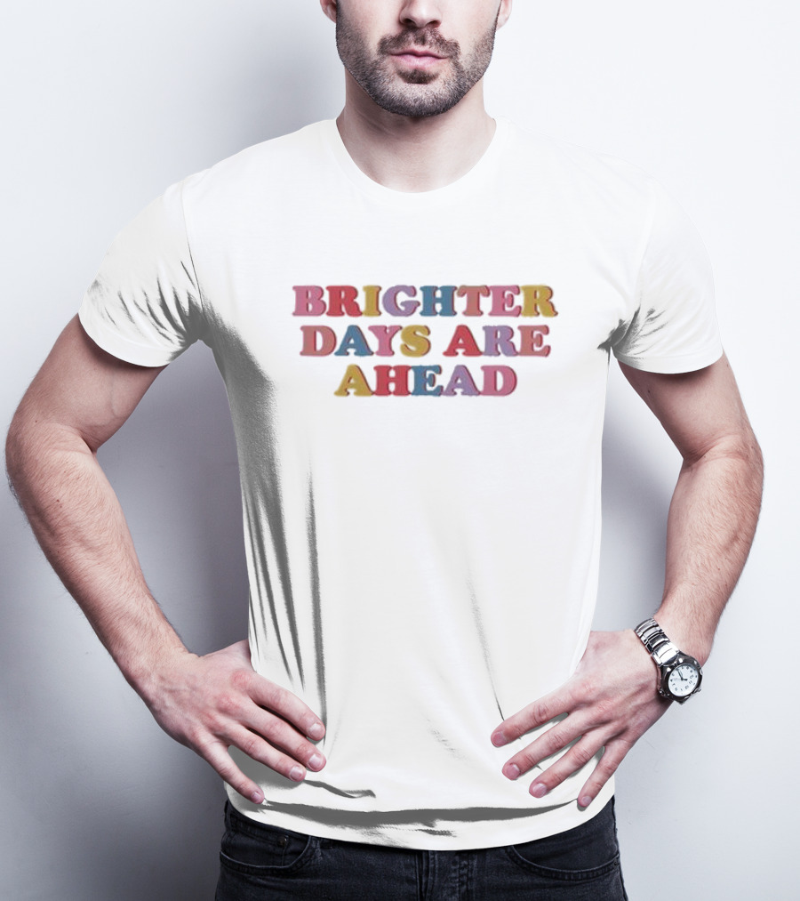 Samantha Wearing Brighter Days Are Ahead T-Shirt