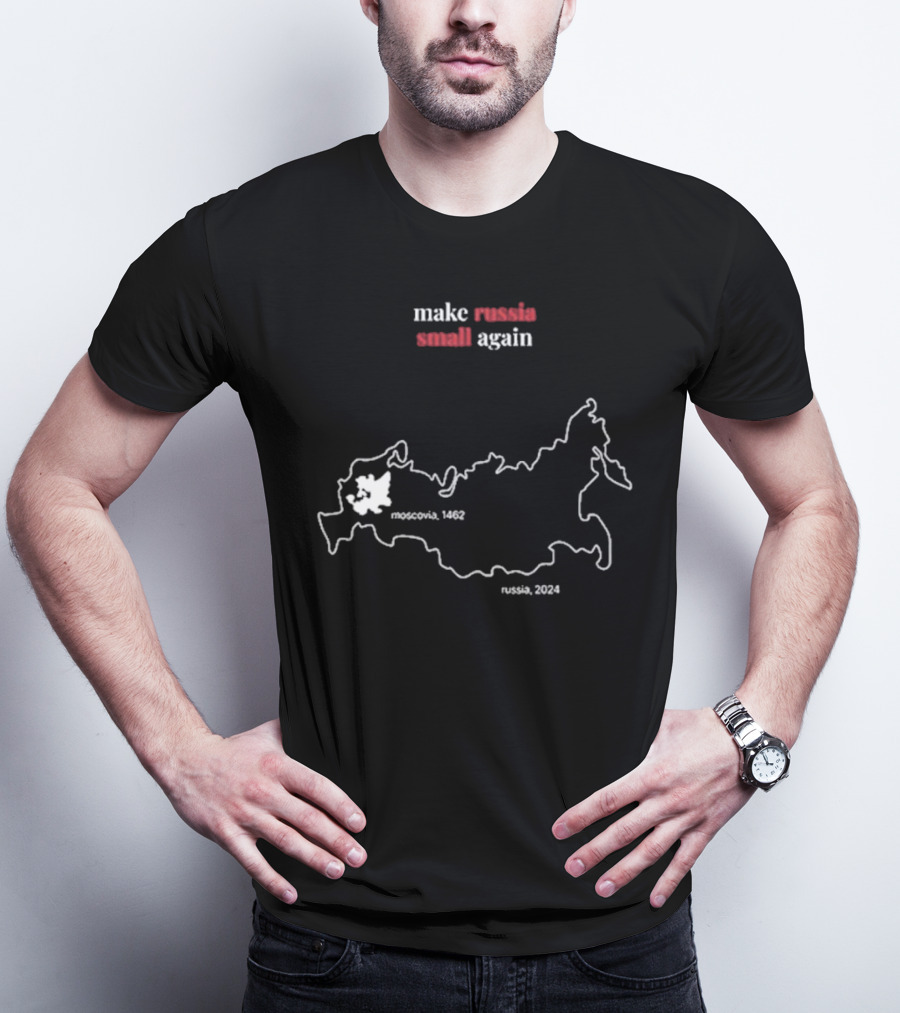 Make Russia Small Again Moscovia 1462 Russia T-Shirt
