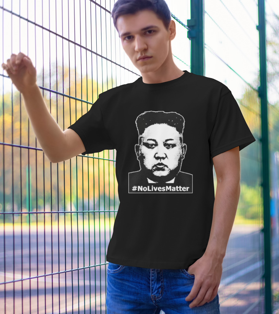 Kim Jong Un Face No Lives Matter T-Shirt