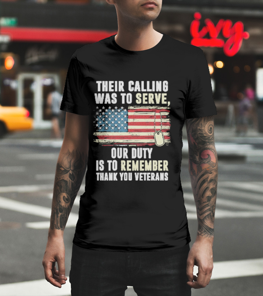 Their Calling Was To Serve Our Duty Is To Remember Thank You Veterans American Flag Dog Tags T-Shirt