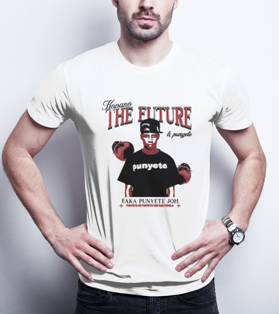 Kopano The Future And Punyete Faka Punyete Joh Punyete Ke Punyete Ene Rae Tshela T-Shirt