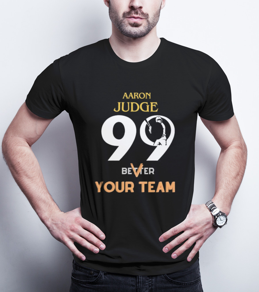Aaron Judge 99 Better V Your Team T-Shirt