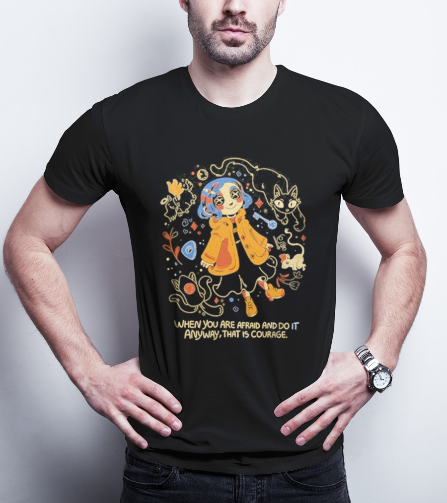Coraline When You Are Afraid And Do It Anyway That Is Courage Cat Flowers Yellow Coat T-Shirt