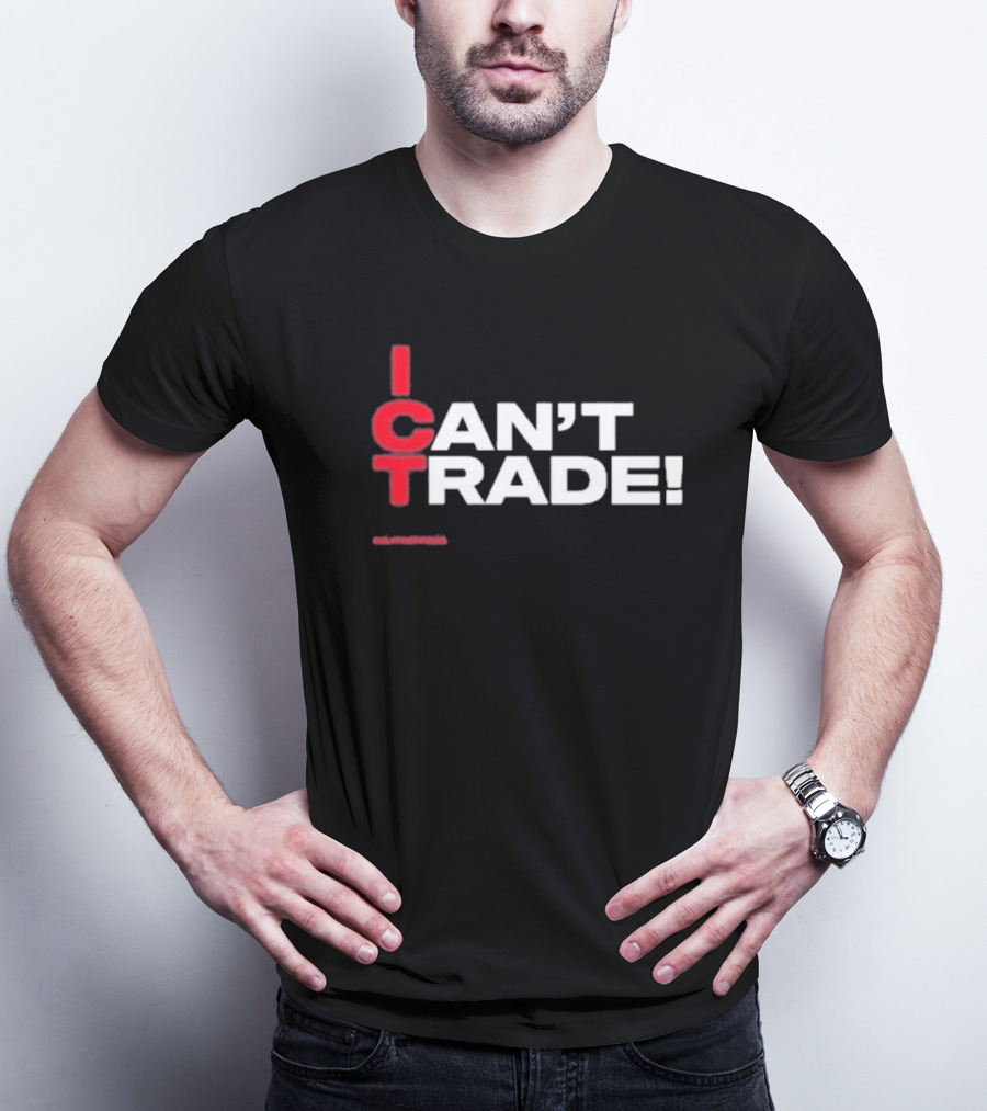 I Can't Trade ICT Can't Trade T-Shirt