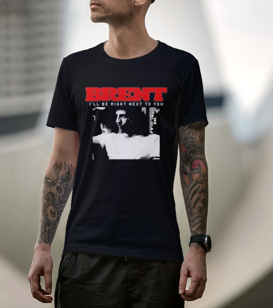 Brent I'll Be Right Next To You Retro Monochrome T-Shirt