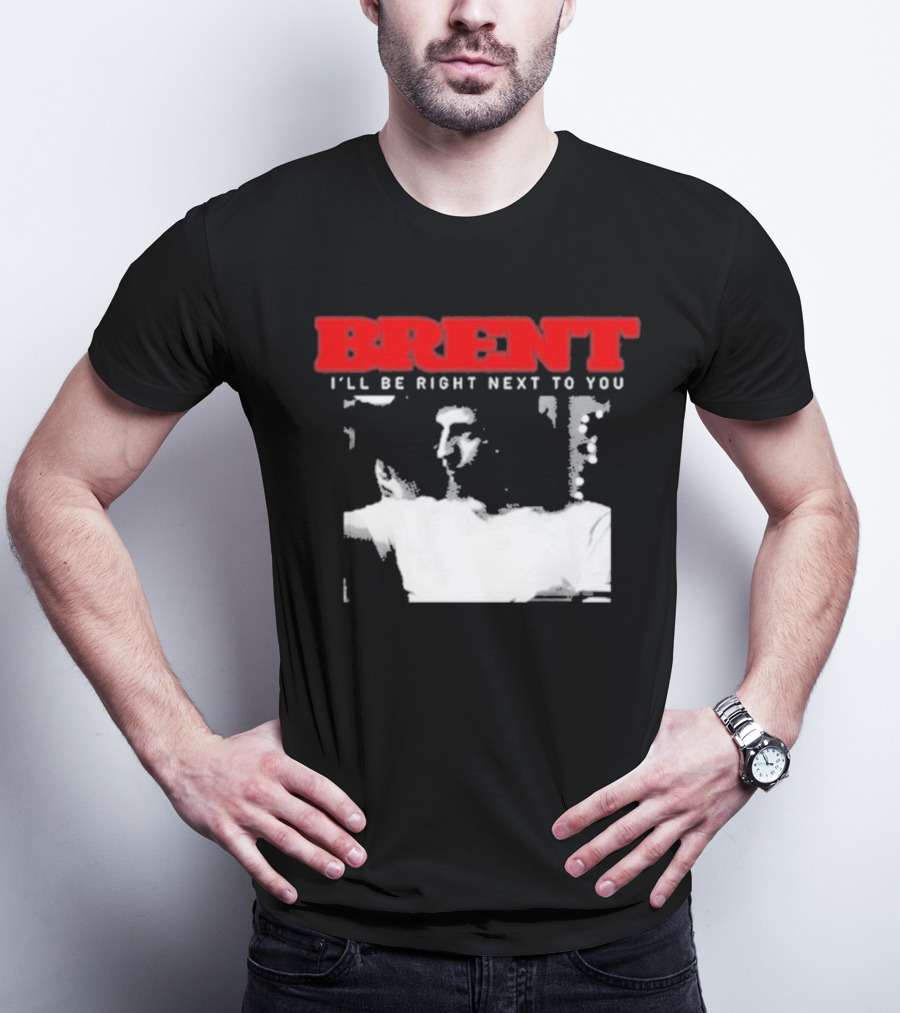 Brent I'll Be Right Next To You Retro Monochrome T-Shirt