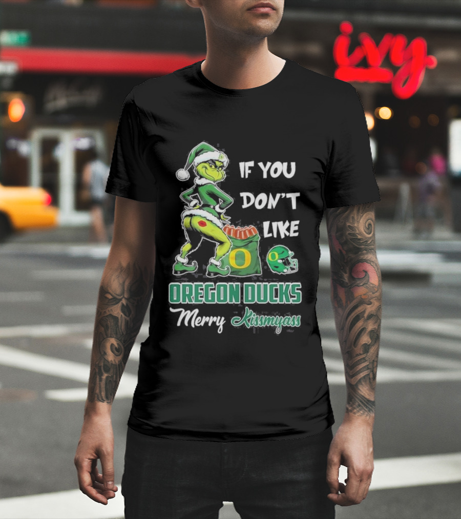 If You Don’t Like Oregon Ducks Merry Kissmyass Grinch Santa Football T-Shirt