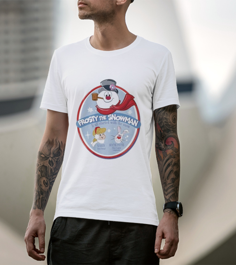 Frosty The Snowman It All Started With The Snow Karen Best Friend Hocus Pocus Their Helpful Companion T-Shirt