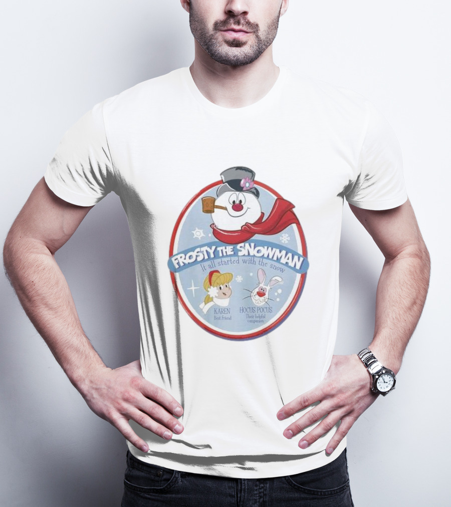Frosty The Snowman It All Started With The Snow Karen Best Friend Hocus Pocus Their Helpful Companion T-Shirt