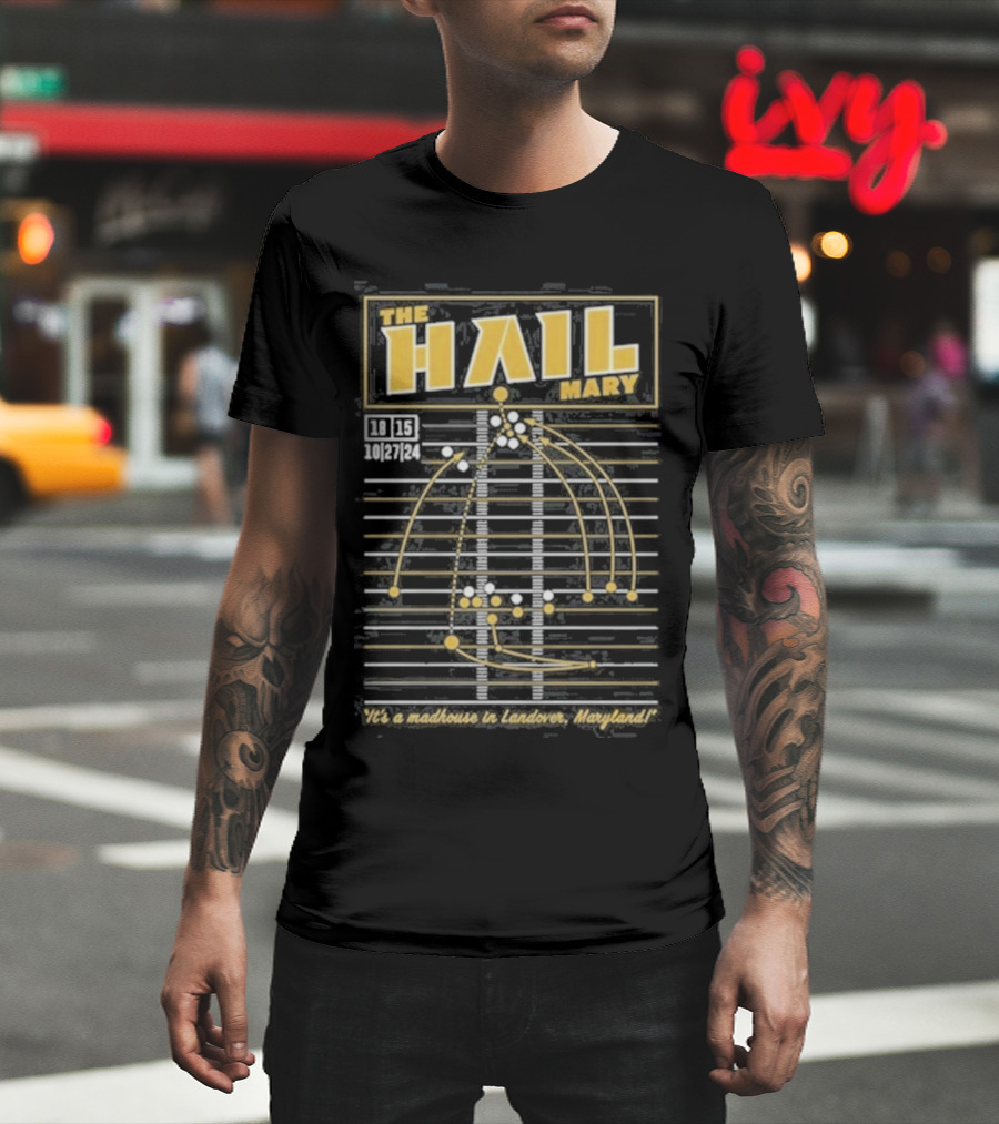 The Hail Mary 18 15 10 27 24 It’s A Madhouse In Landover Maryland T-Shirt