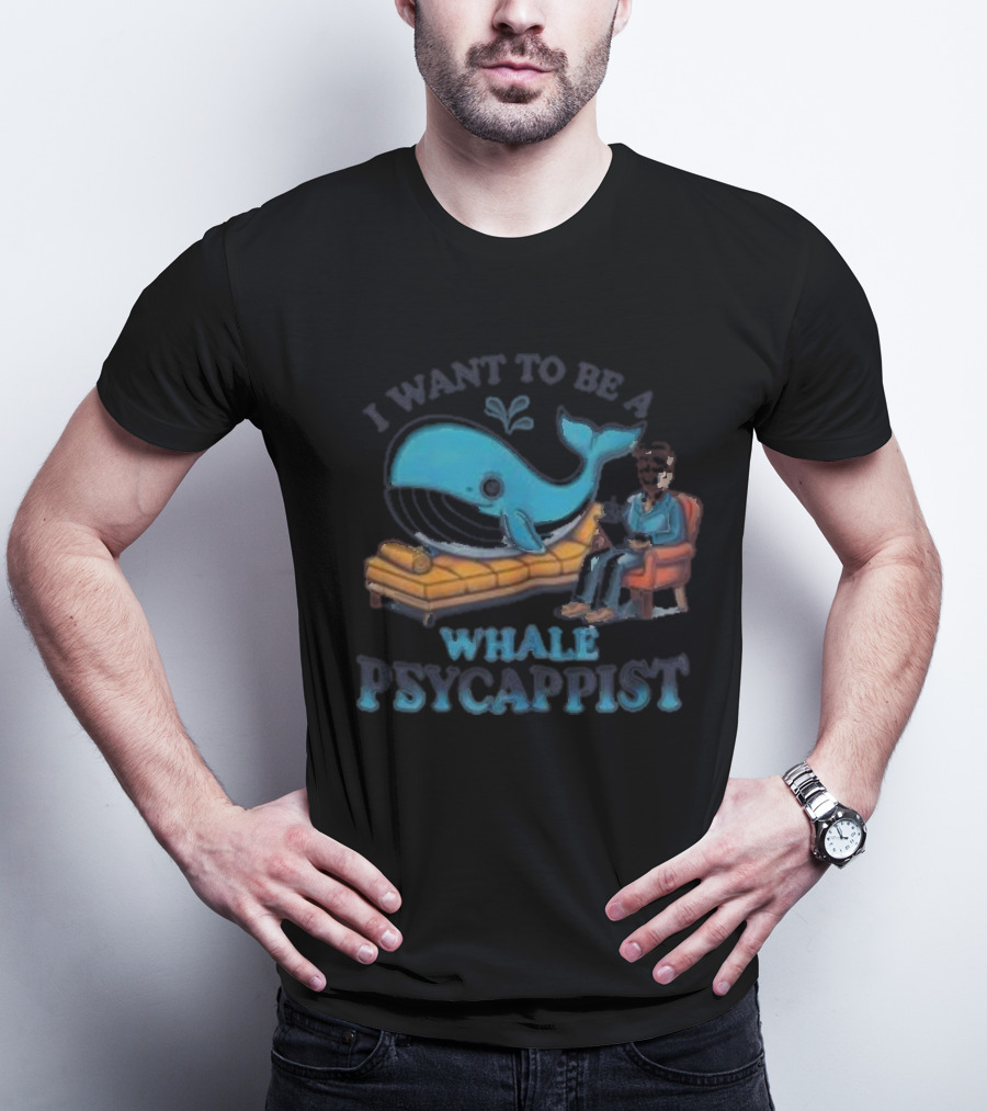 I Want To Be A Whale Psycappist T-Shirt