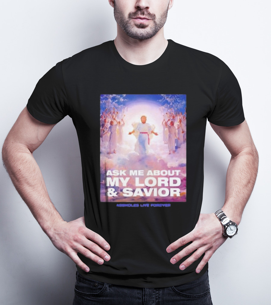 Ask Me About My Lord And Savior Assholes Live Forever T-Shirt