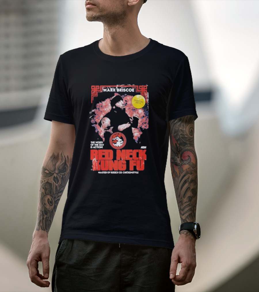 Mark Briscoe Red Neck Kung Fu Martial Arts Master The Word Of The Day Is Action T-Shirt