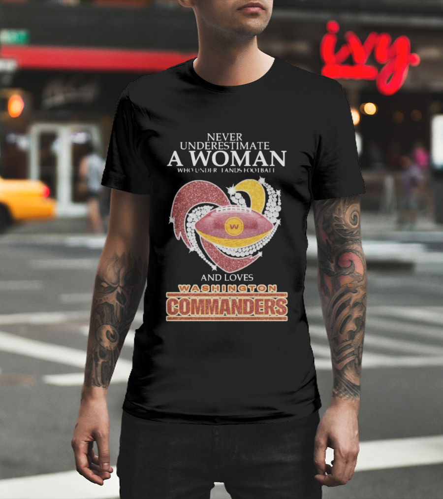 Never Underestimate A Woman Who Understands Football And Loves Washington Commanders Heart T-Shirt