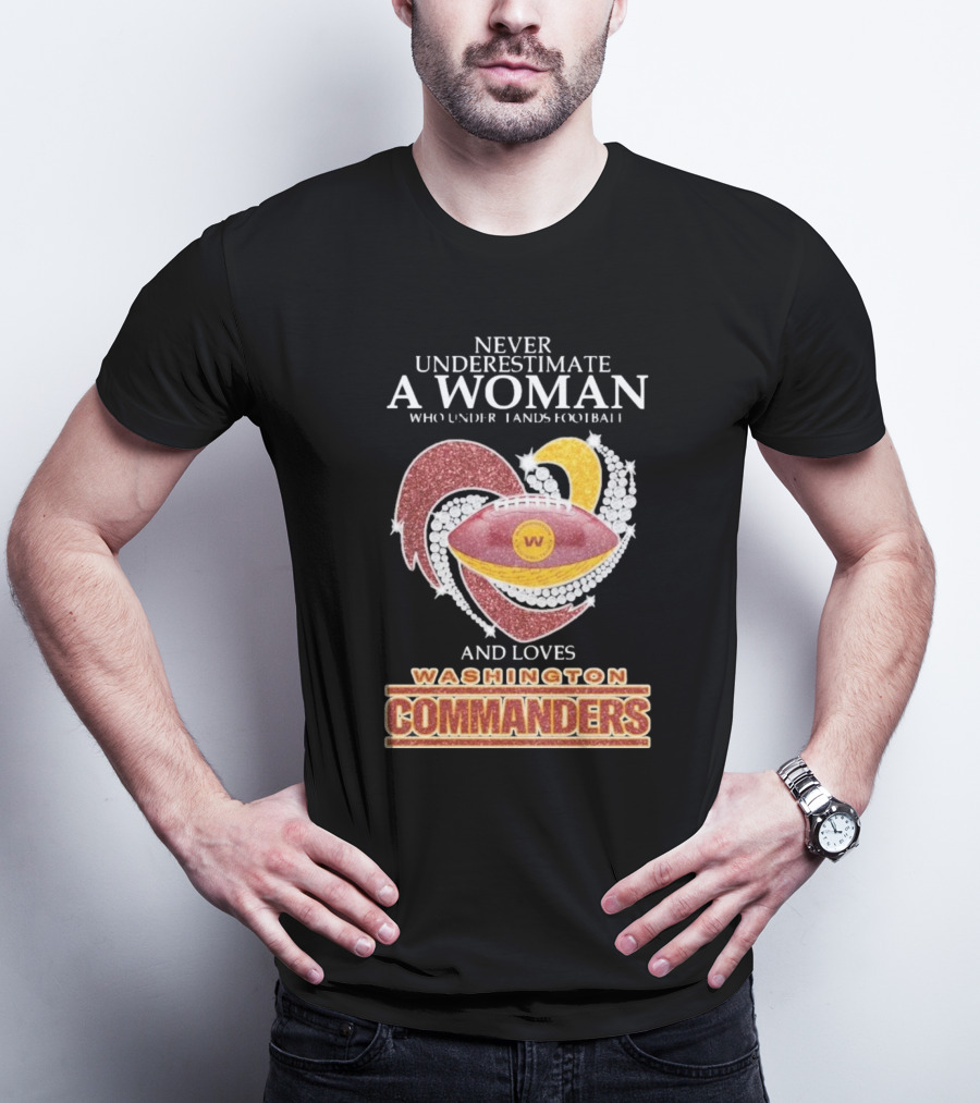 Never Underestimate A Woman Who Understands Football And Loves Washington Commanders Heart T-Shirt