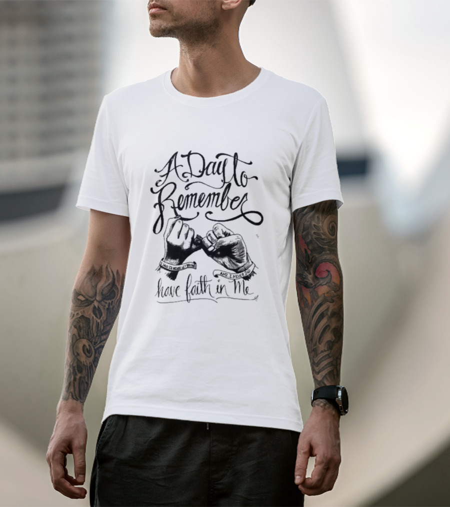 A Day To Remember Have Faith In Me Hand In Hand I Never Said T-Shirt