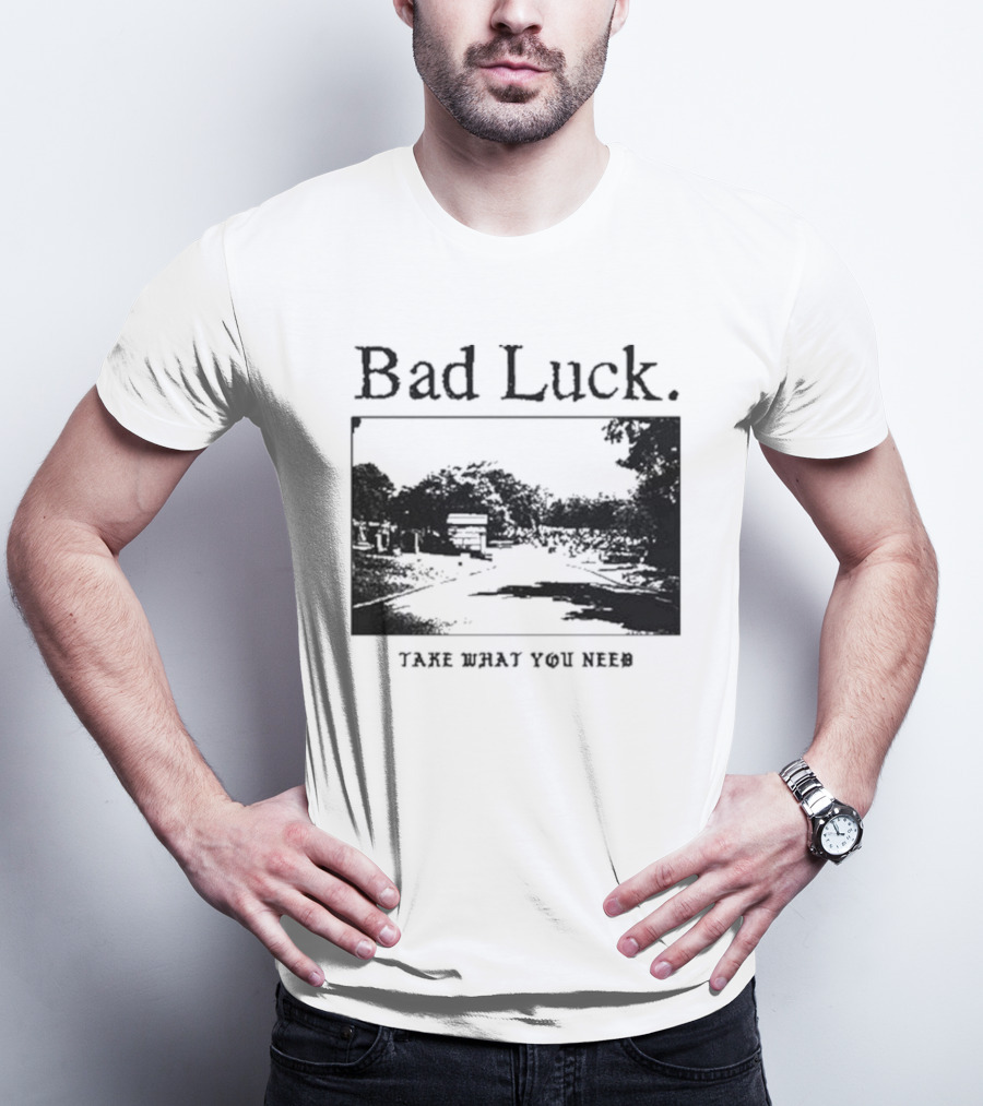 Bad Luck Take What You Need Scenic Street View T-Shirt