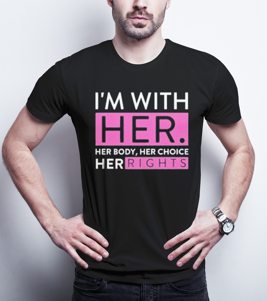 I'm With Her Body Her Choice Her Rights T-Shirt