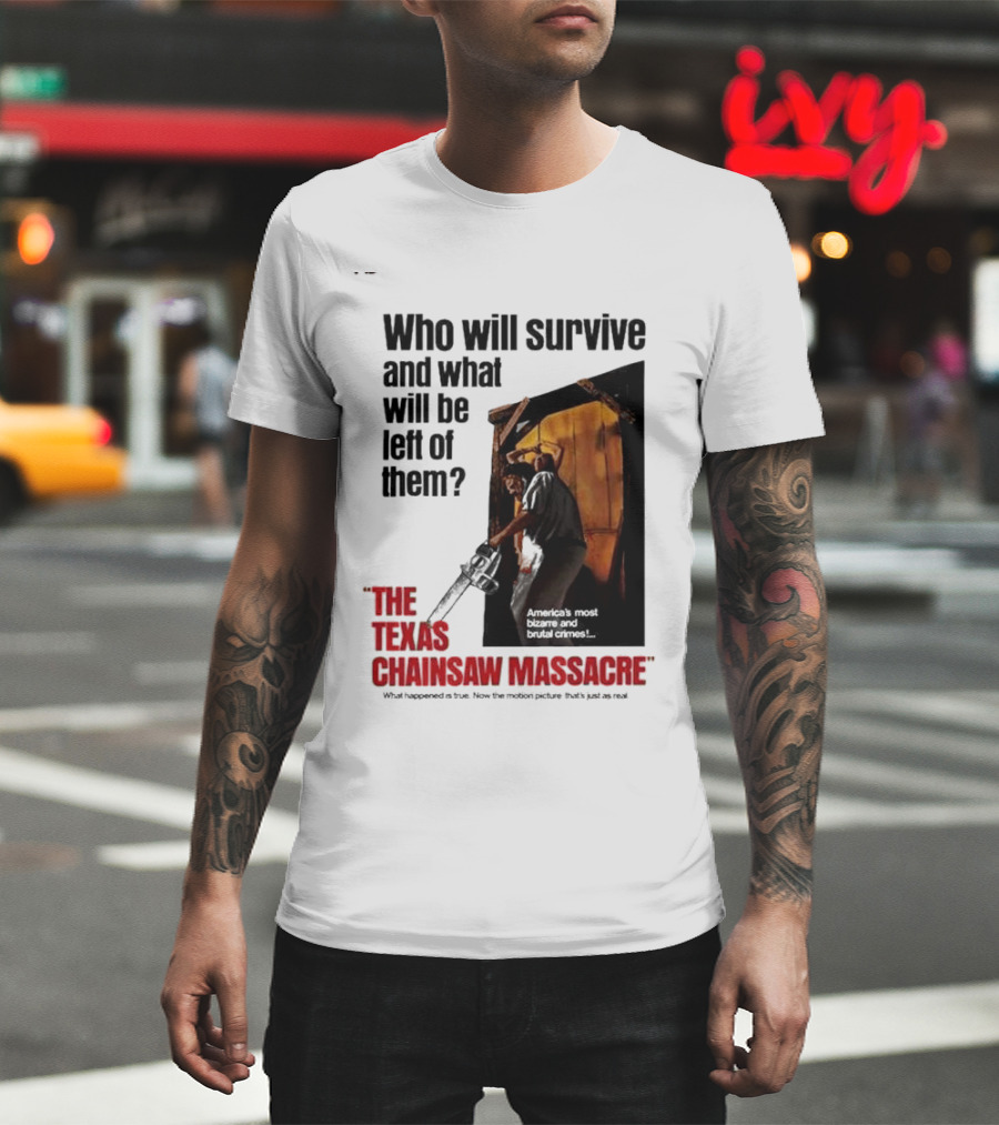 The Texas Chainsaw Massacre Who Will Survive And What Will Be Left Of Them America's Most Bizarre And Brutal Crimes T-Shirt