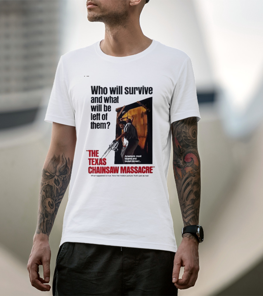 The Texas Chainsaw Massacre Who Will Survive And What Will Be Left Of Them America's Most Bizarre And Brutal Crimes T-Shirt