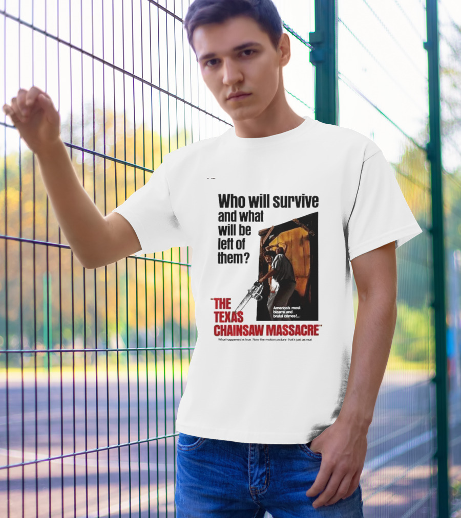 The Texas Chainsaw Massacre Who Will Survive And What Will Be Left Of Them America's Most Bizarre And Brutal Crimes T-Shirt